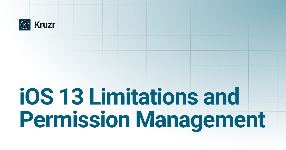 iOS 13 Limitations and Permission Management | Kruzr